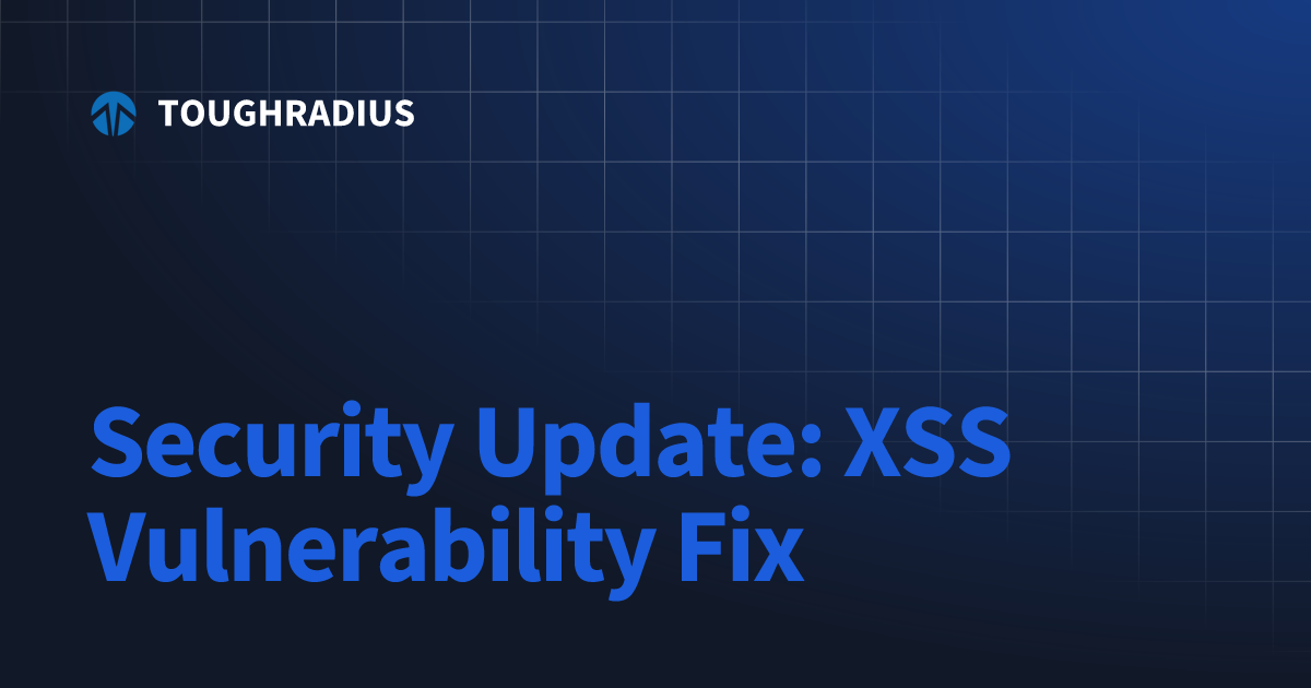 Security Update: XSS Vulnerability Fix | TOUGHRADIUS
